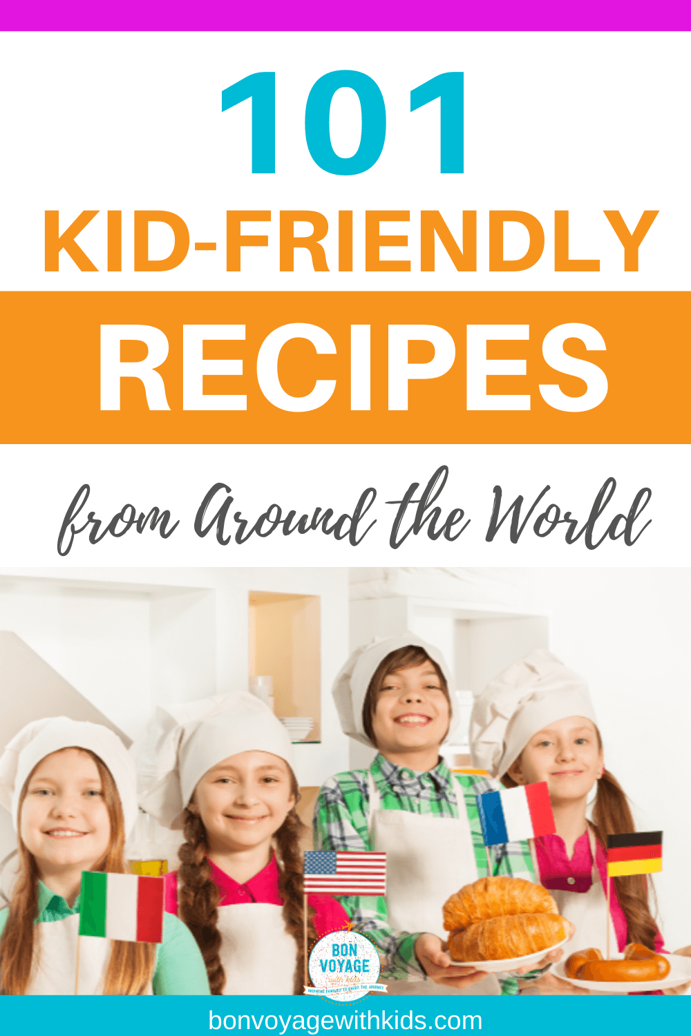 101+ Kid-Friendly Recipes From Around The World - Bon Voyage With Kids ...